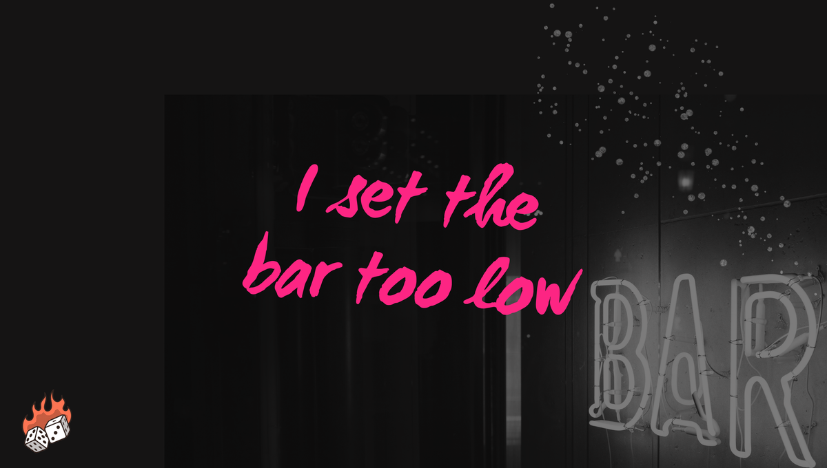 I set the bar too low